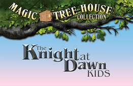 The Magic Tree House: The Knight at Dawn 3 WEEK MUSICAL THEATER ...